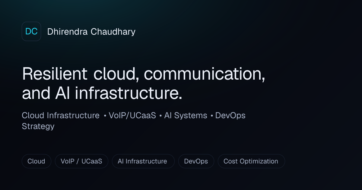 Dhirendra Chaudhary — Cloud, VoIP & AI Infrastructure Consultant